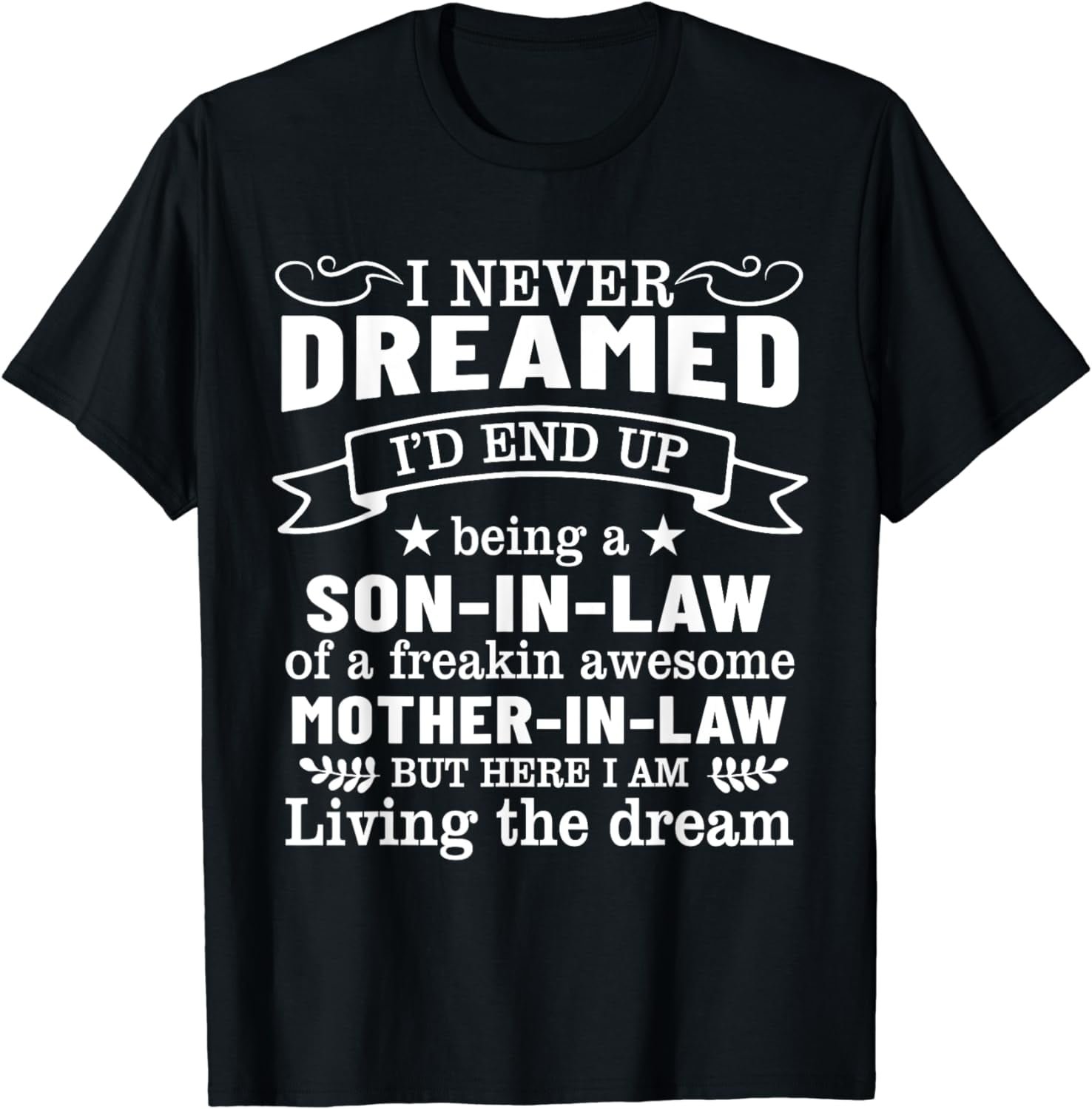 Mothers In Law Sons Perfect for I Never Dreamed Living T-Shirt ...