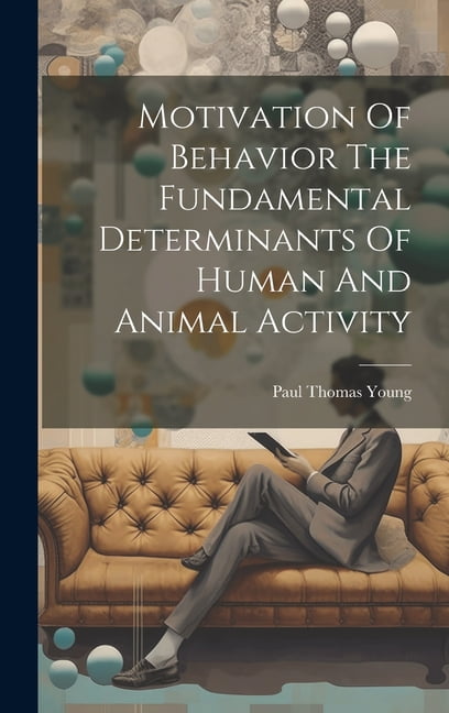 Motivation Of Behavior The Fundamental Determinants Of Human And Animal ...