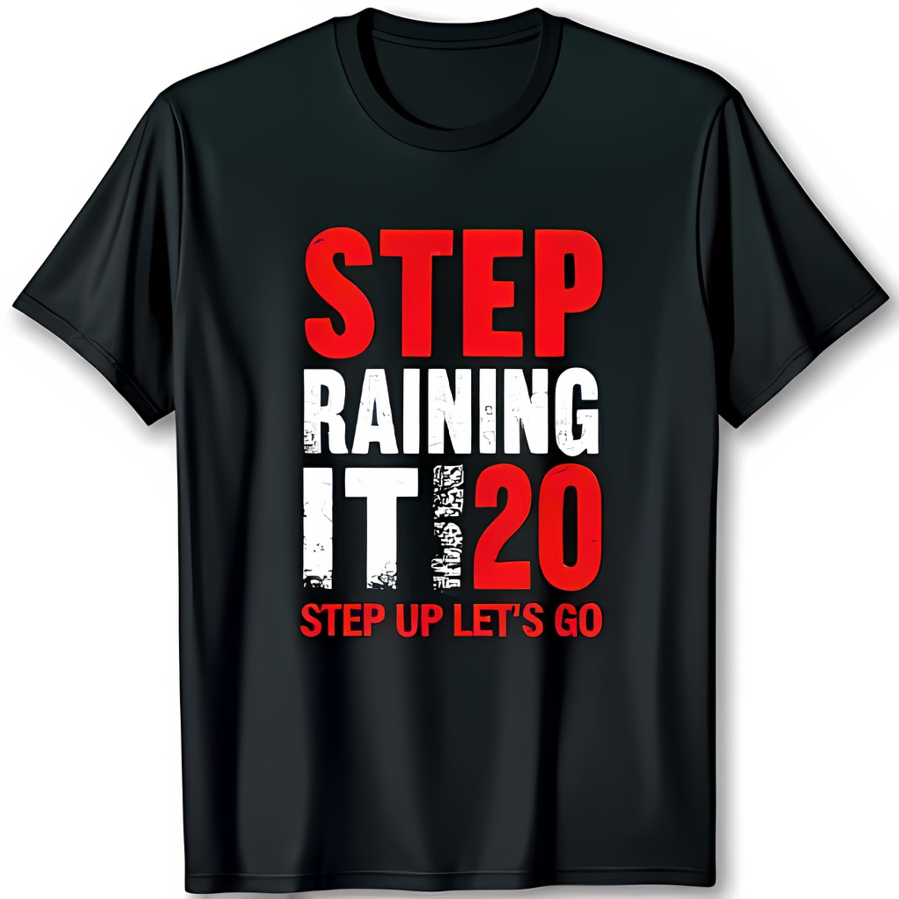 Motivational Black T-Shirt with Bold 'STEP RAINING IT 20 STEP UP LET'S ...