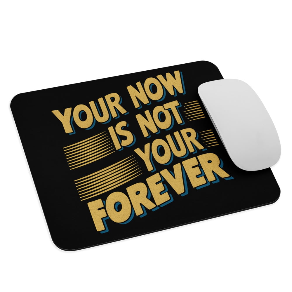 Motivational Inspirational Mouse Pad, Your Now is Not Your Forever ...