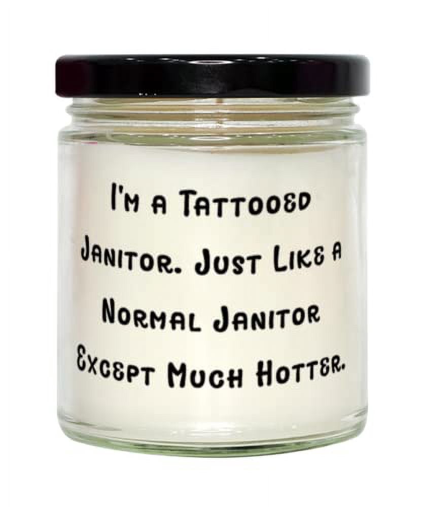 Motivational Janitor Scent Candle, I'm a Tattooed Janitor. Just Like a ...
