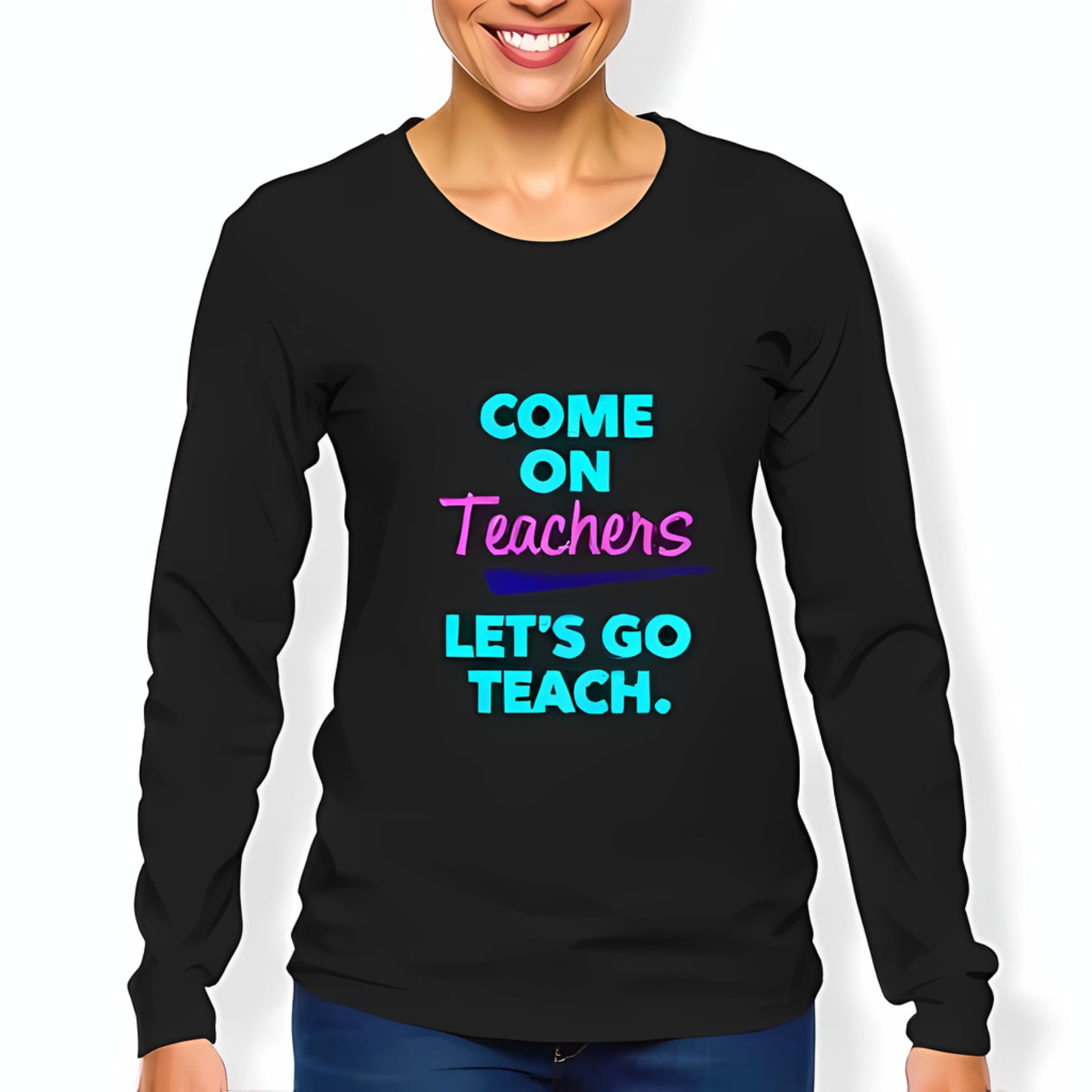 Motivational Long Sleeve T-Shirt for Teachers - " COME ON Teachers LET ...