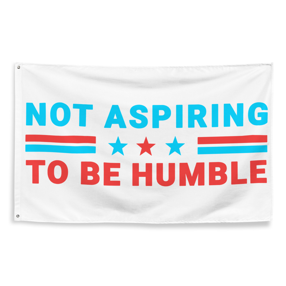 Motivational Phrase Flag, Not Aspiring To Be Humble - Walmart.com