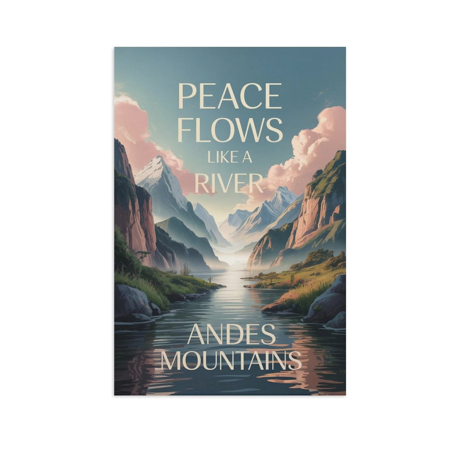 Motivational Poster Andes Mountains Zen Inspirational Quote Peace Flows ...