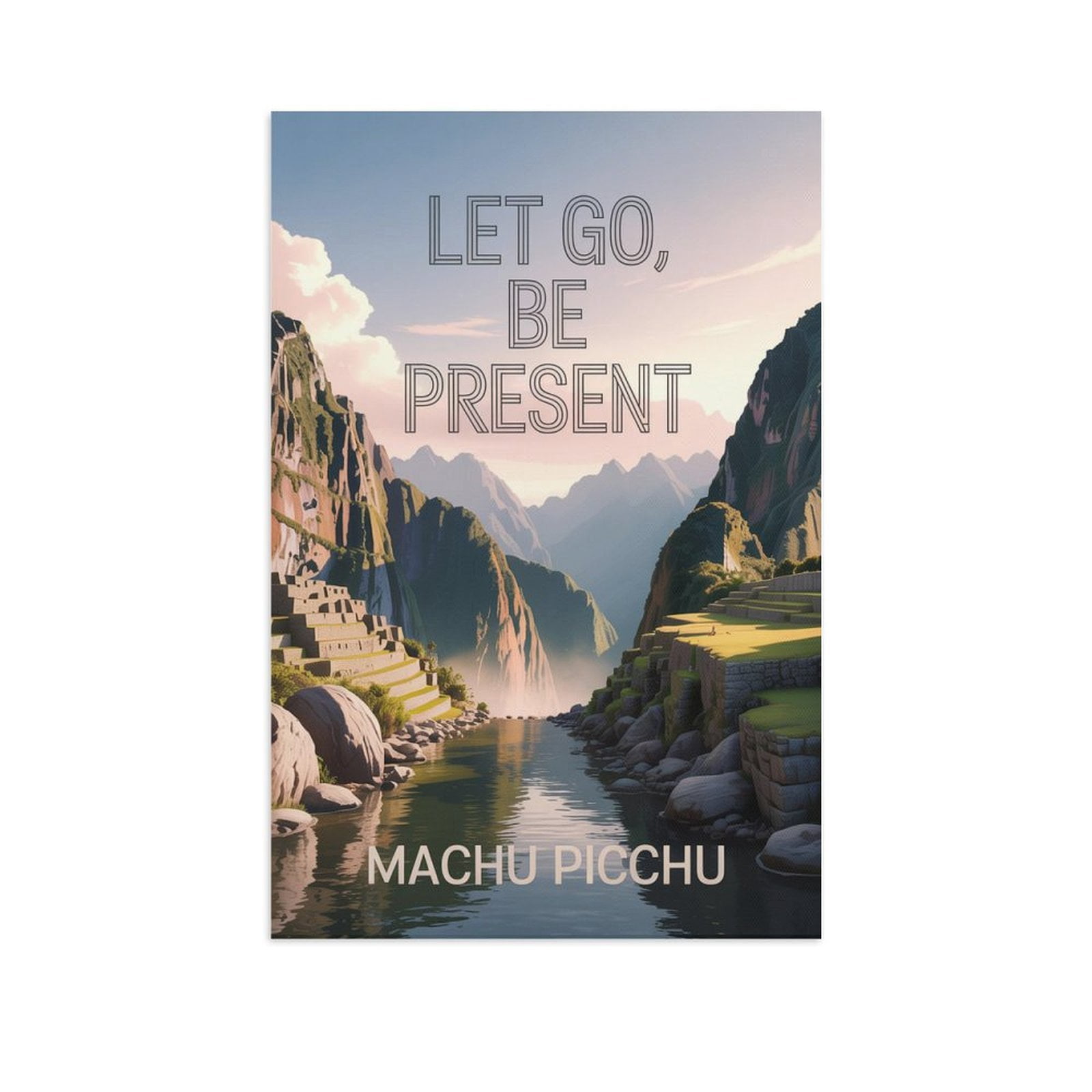 Motivational Poster Machu Picchu Zen Inspirational Quote Let Go, Be ...