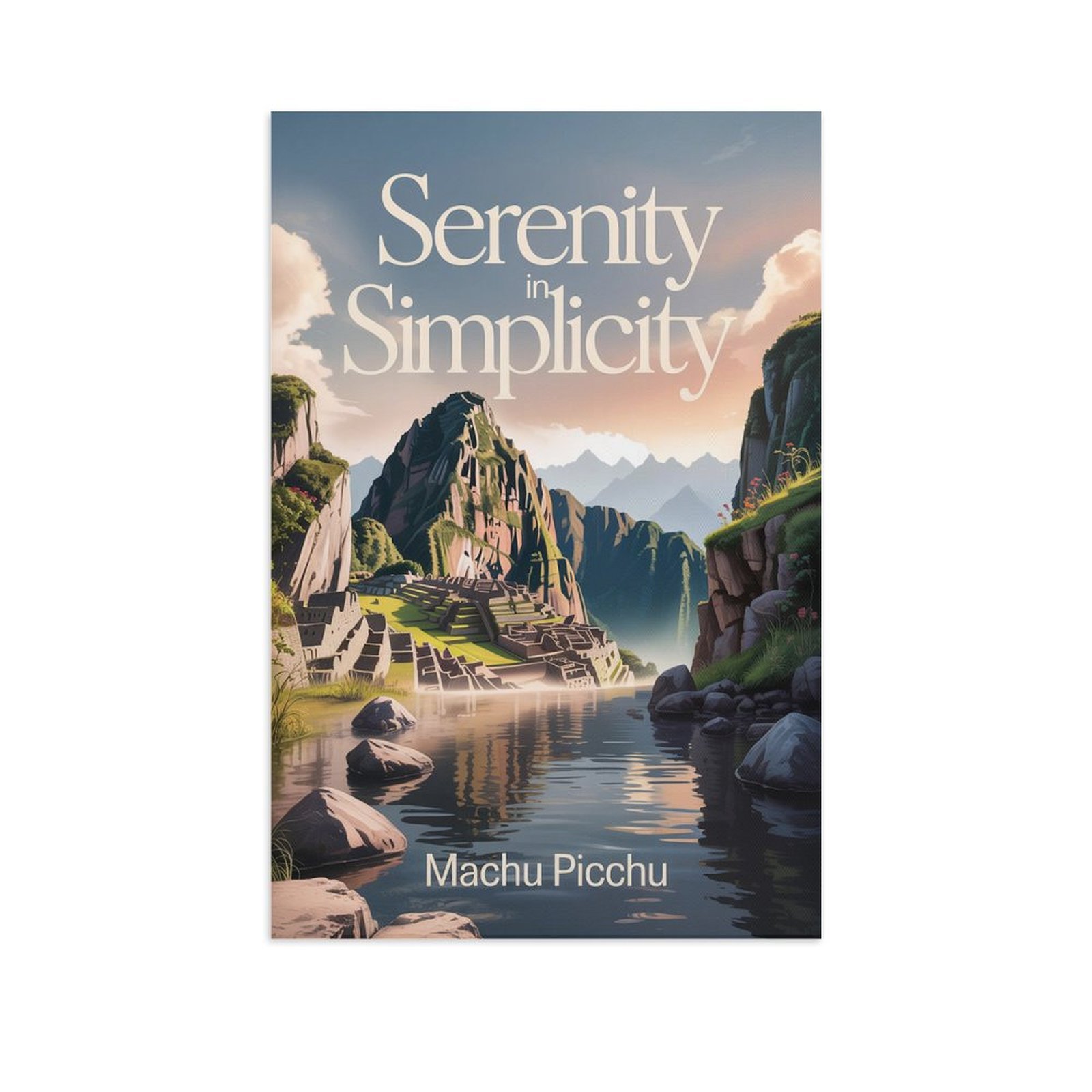 Motivational Poster Machu Picchu Zen Inspirational Quote Serenity in ...