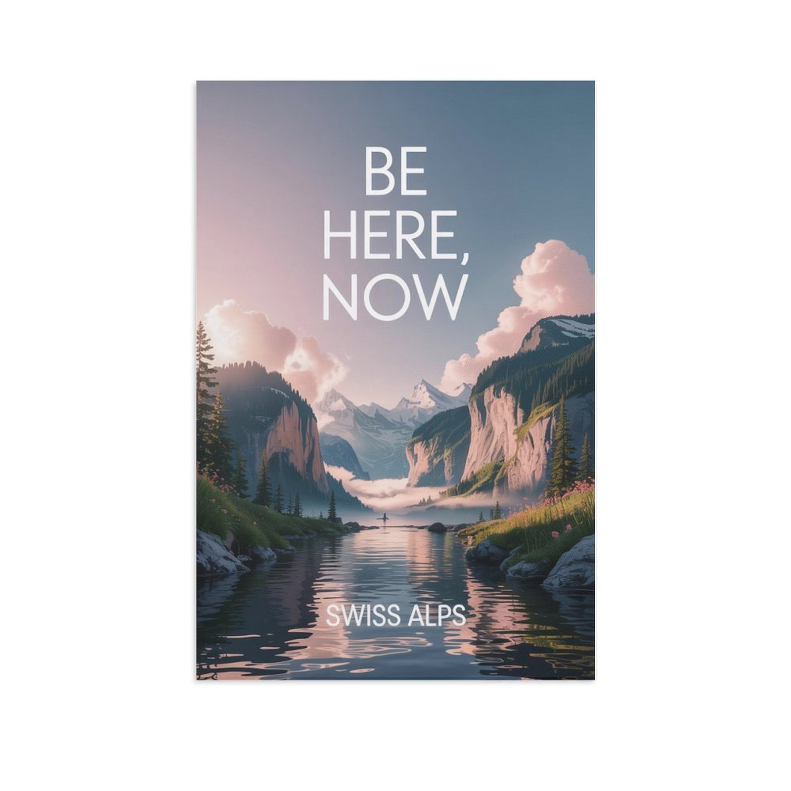 Motivational Poster Swiss Alps Zen Inspirational Quote Be Here, Now ...