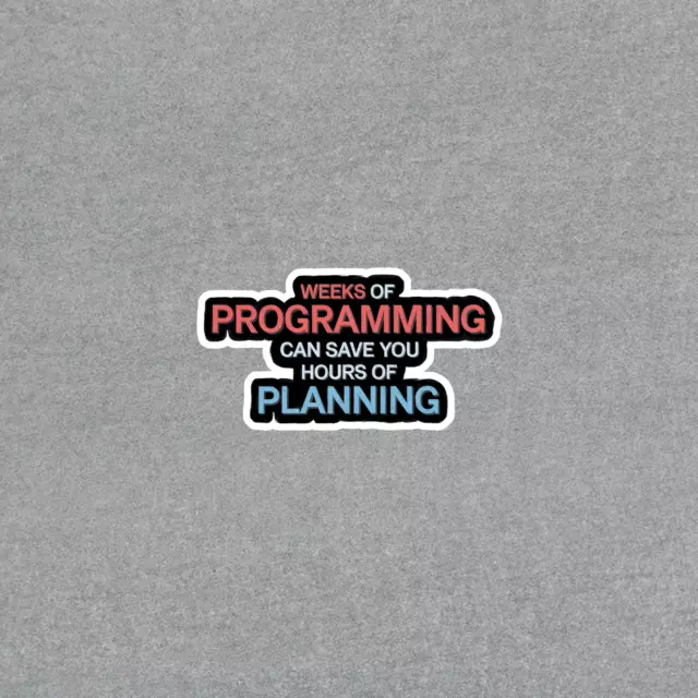 Motivational Programming Sticker: Weeks Of Coding Can Save Hours Of Planningphone Decal Water ...