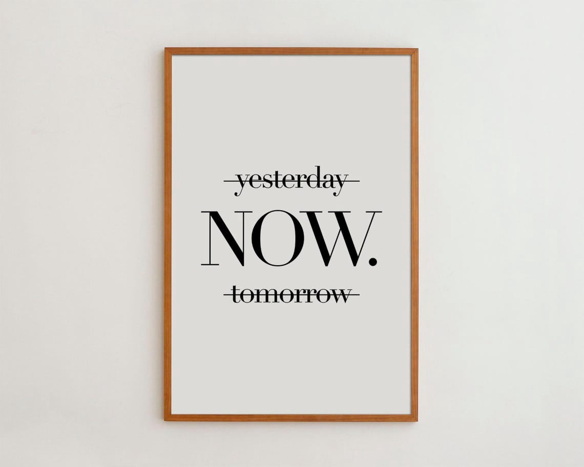 Motivational Quote Art Print Poster Yesterday Now Tomorrow, Black And ...
