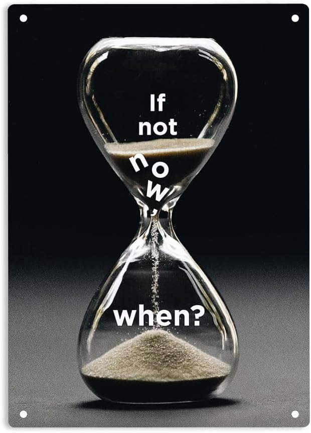 Motivational Quote - If Not Now, When? Signs Metal Tin Sign, Hourglass ...