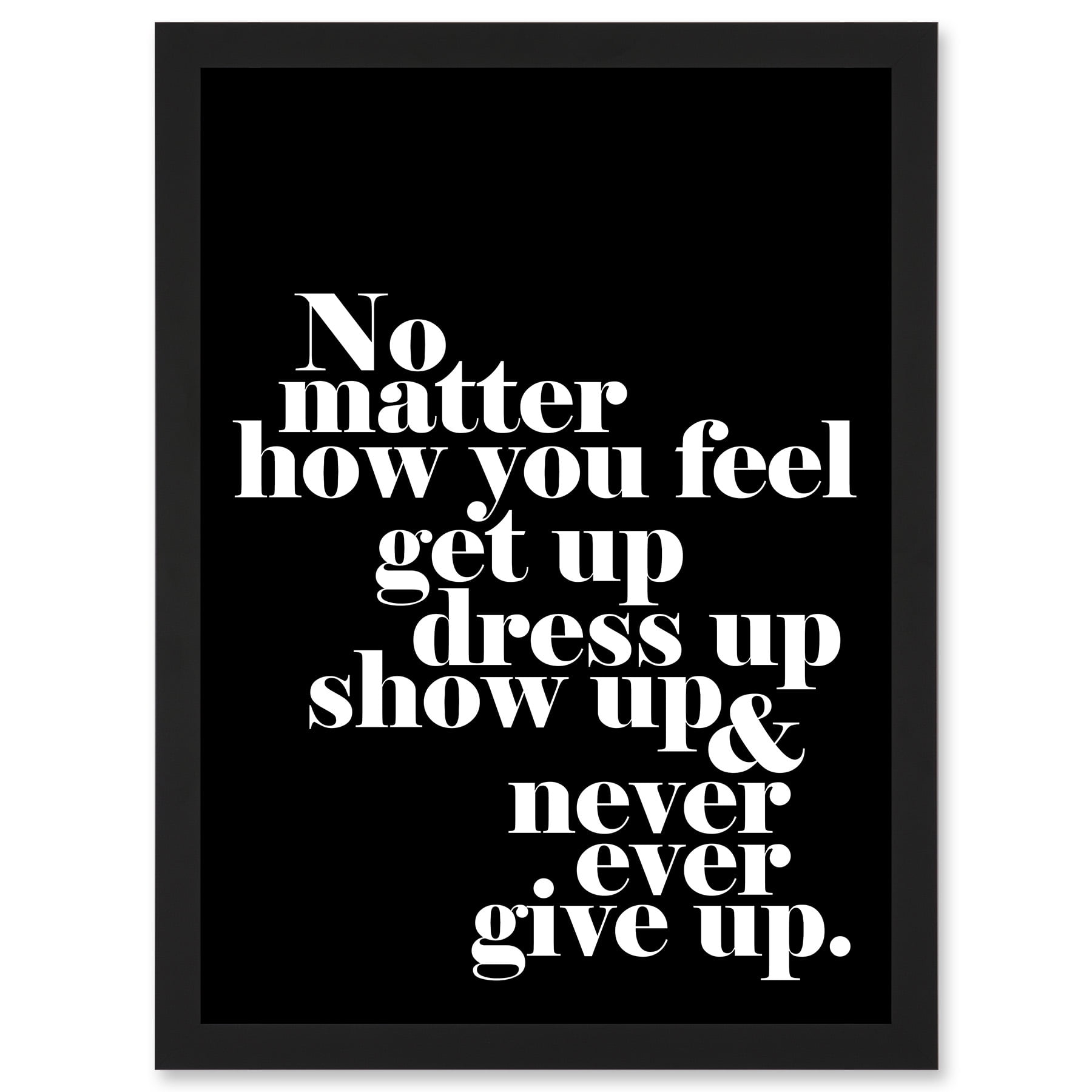 Motivational Quote No Matter How You Feel A4 Artwork Framed Wall Art ...