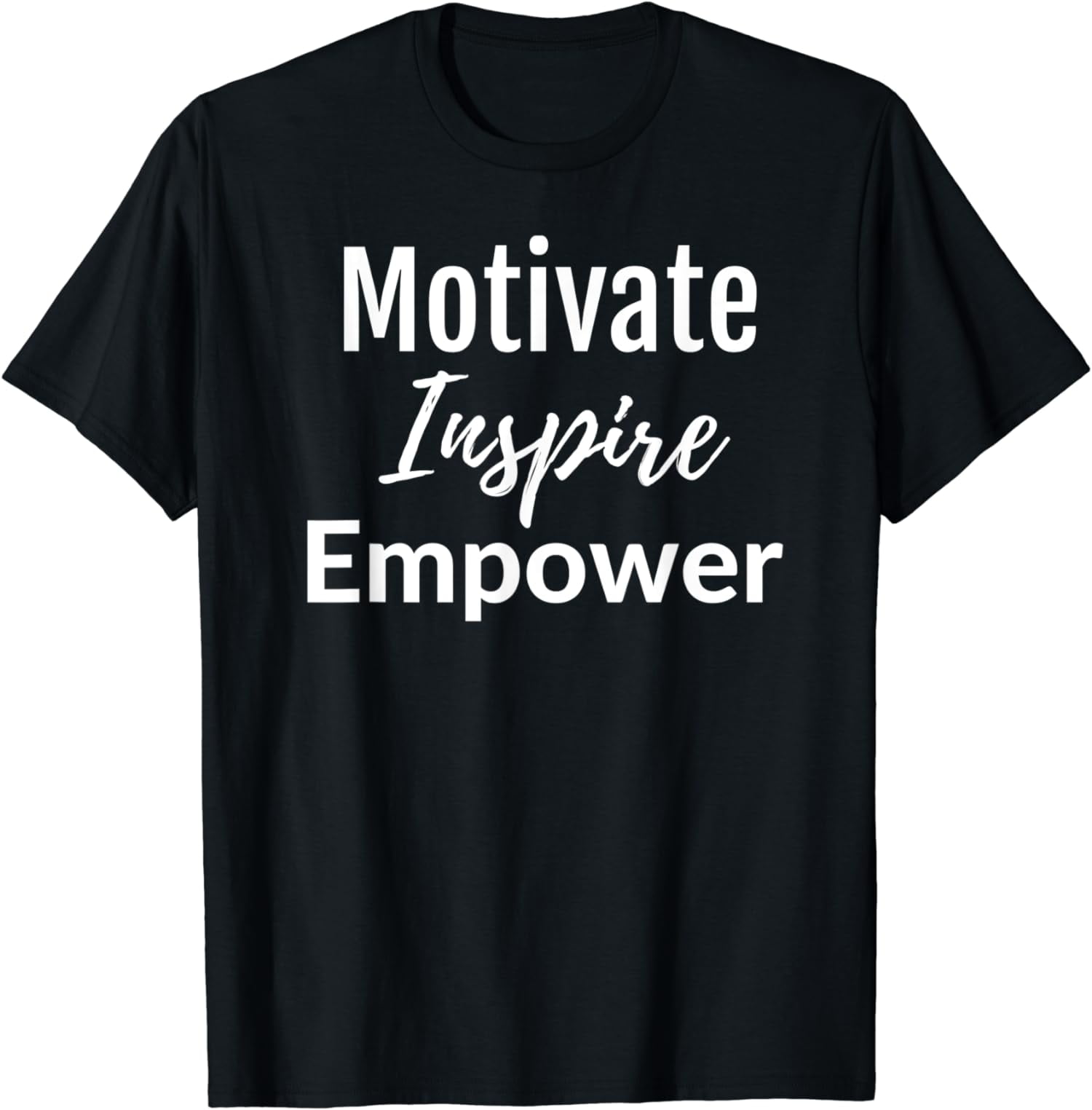 Motivational Quote T-Shirt - Motivate Inspire Empower - Walmart.com