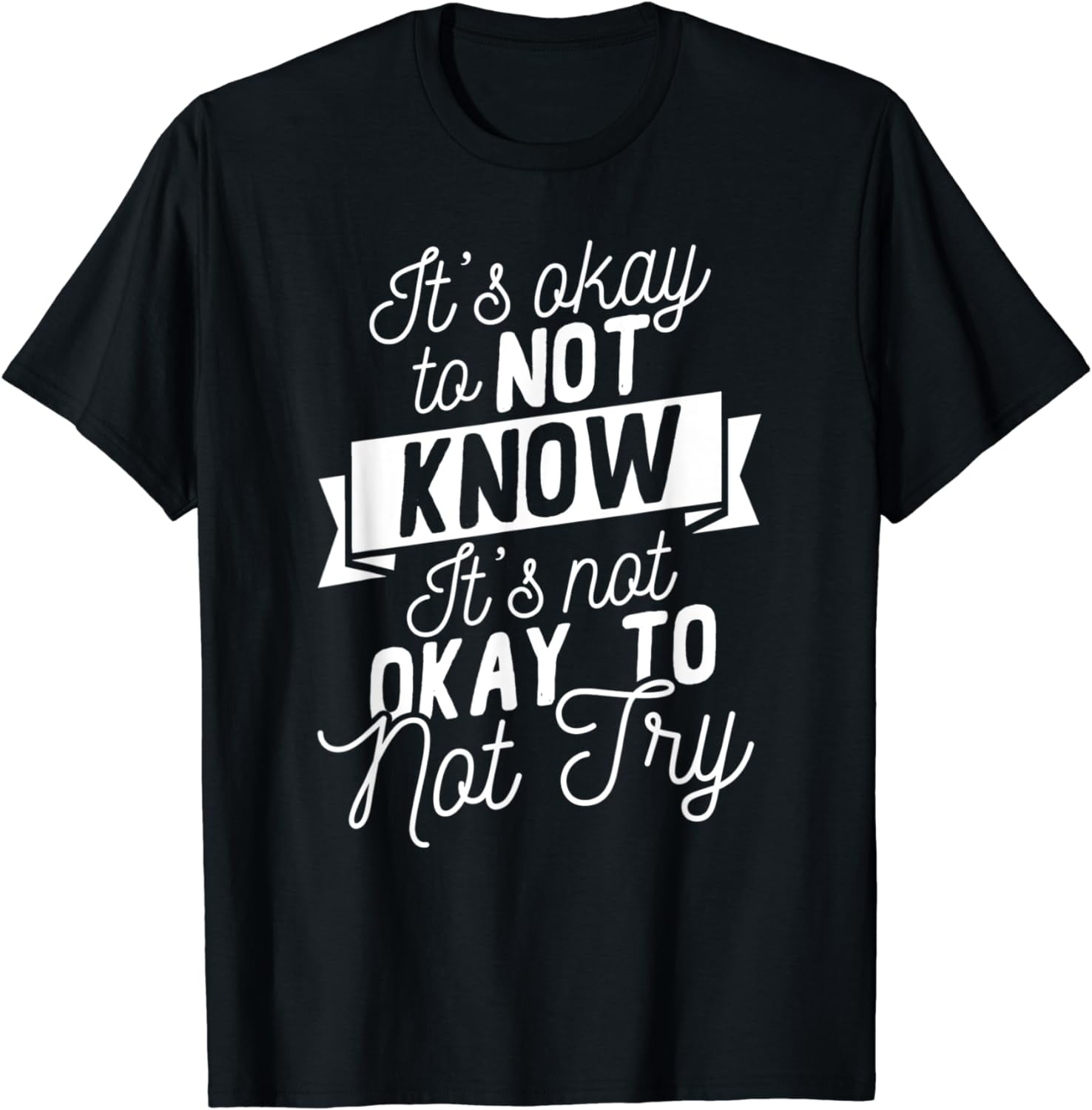 Motivational Quotes Growth Mindset Its Okay To Not Know T-Shirt ...