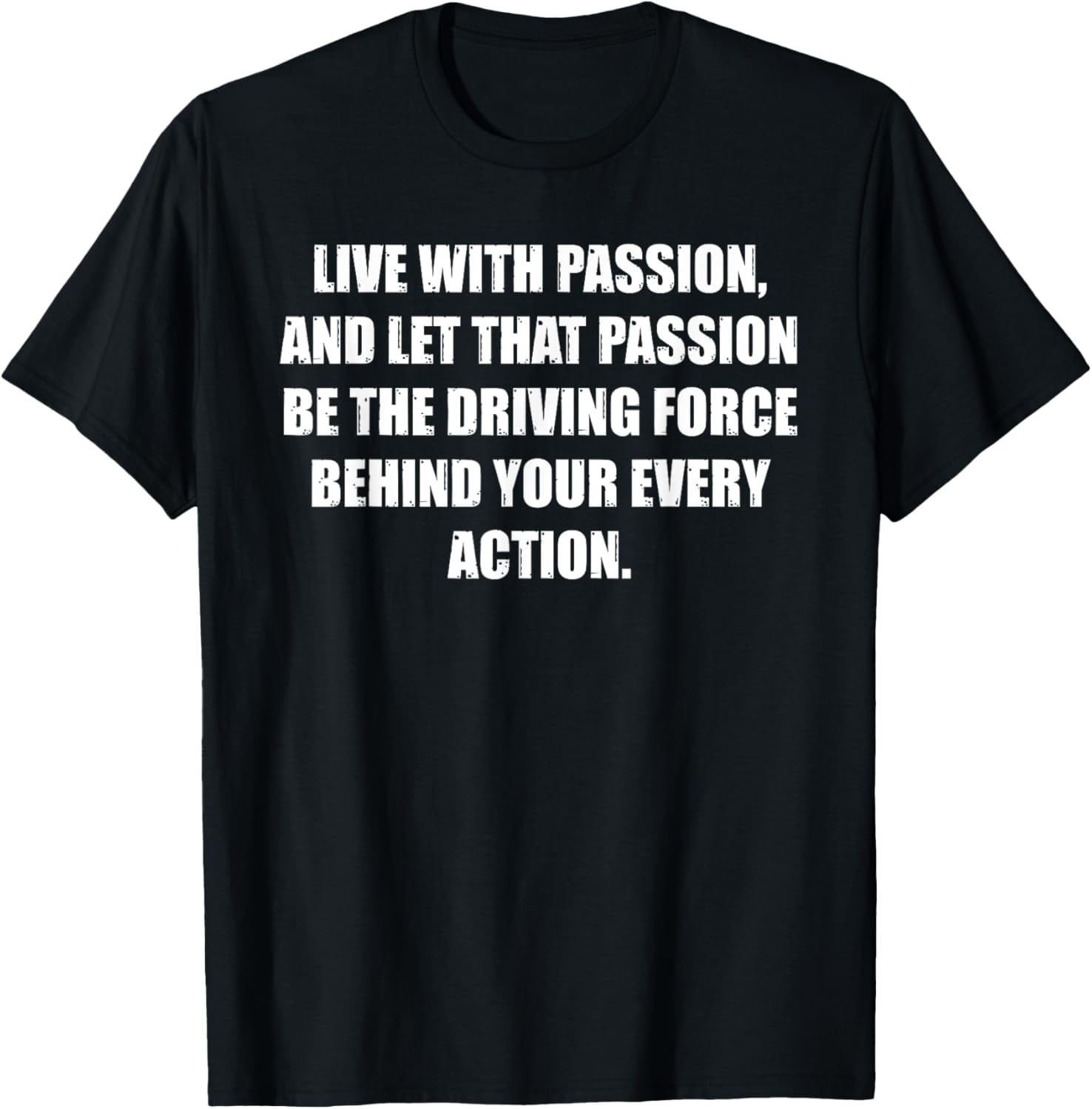 Motivational Quotes: Let Passion Drive Your Every Action T-Shirt ...