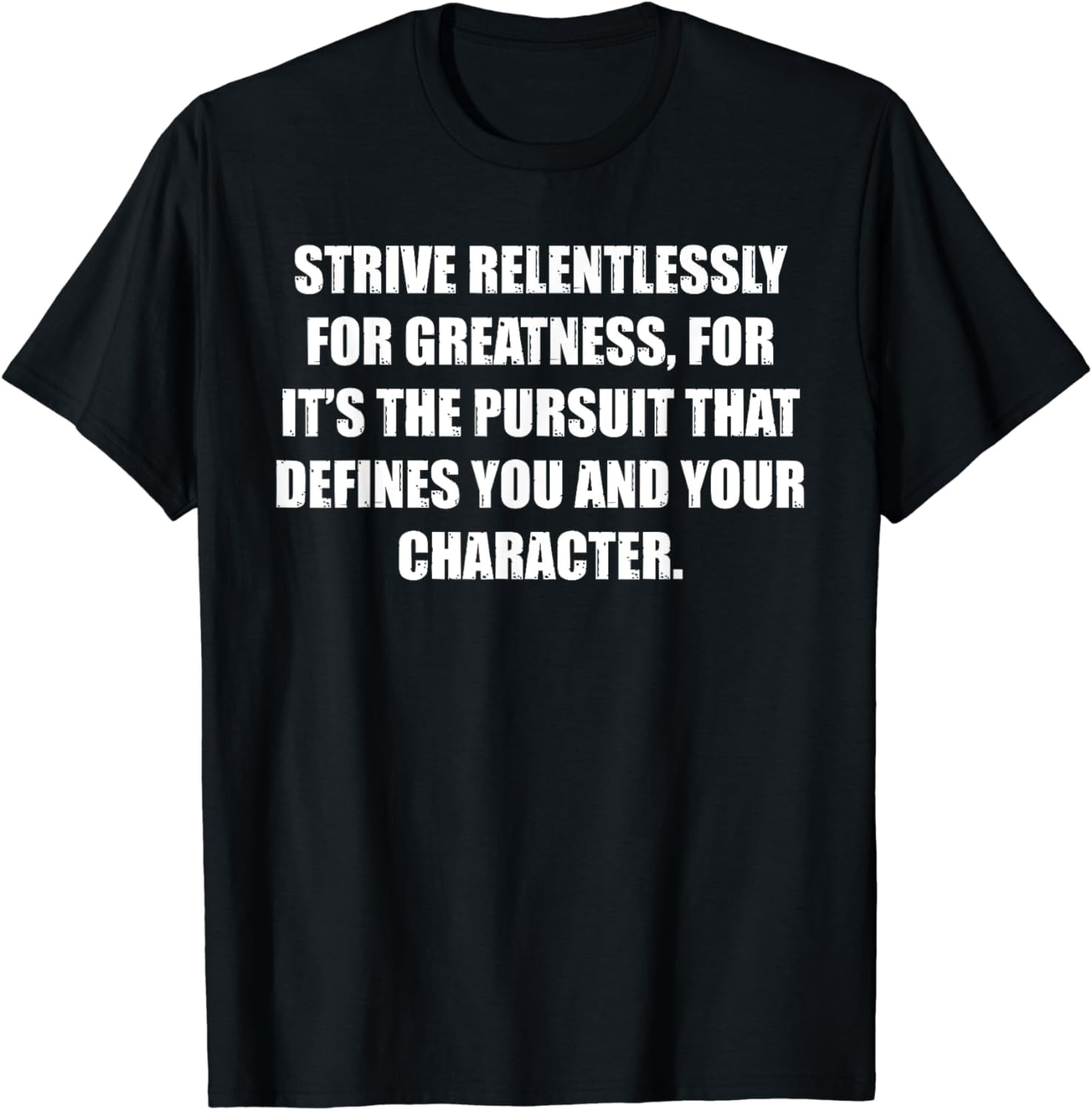 Motivational Quotes: Strive Relentlessly for Greatness T-Shirt ...