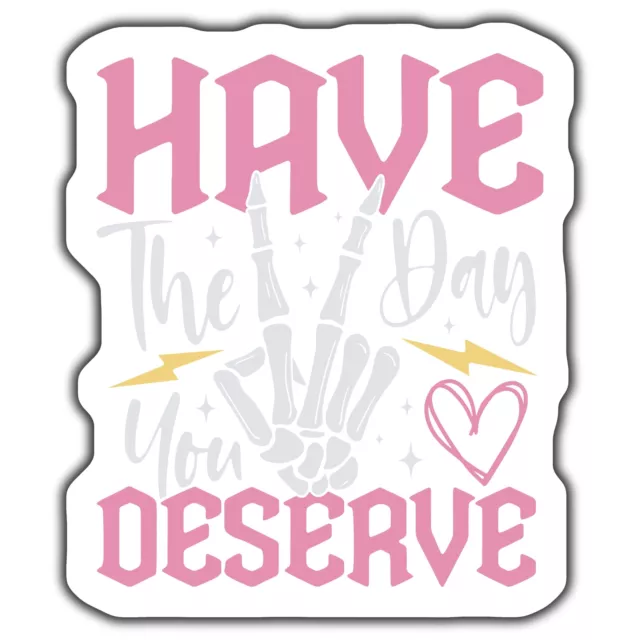 Motivational Sticker, Have The Day You Deserve Decal, Positive Message ...
