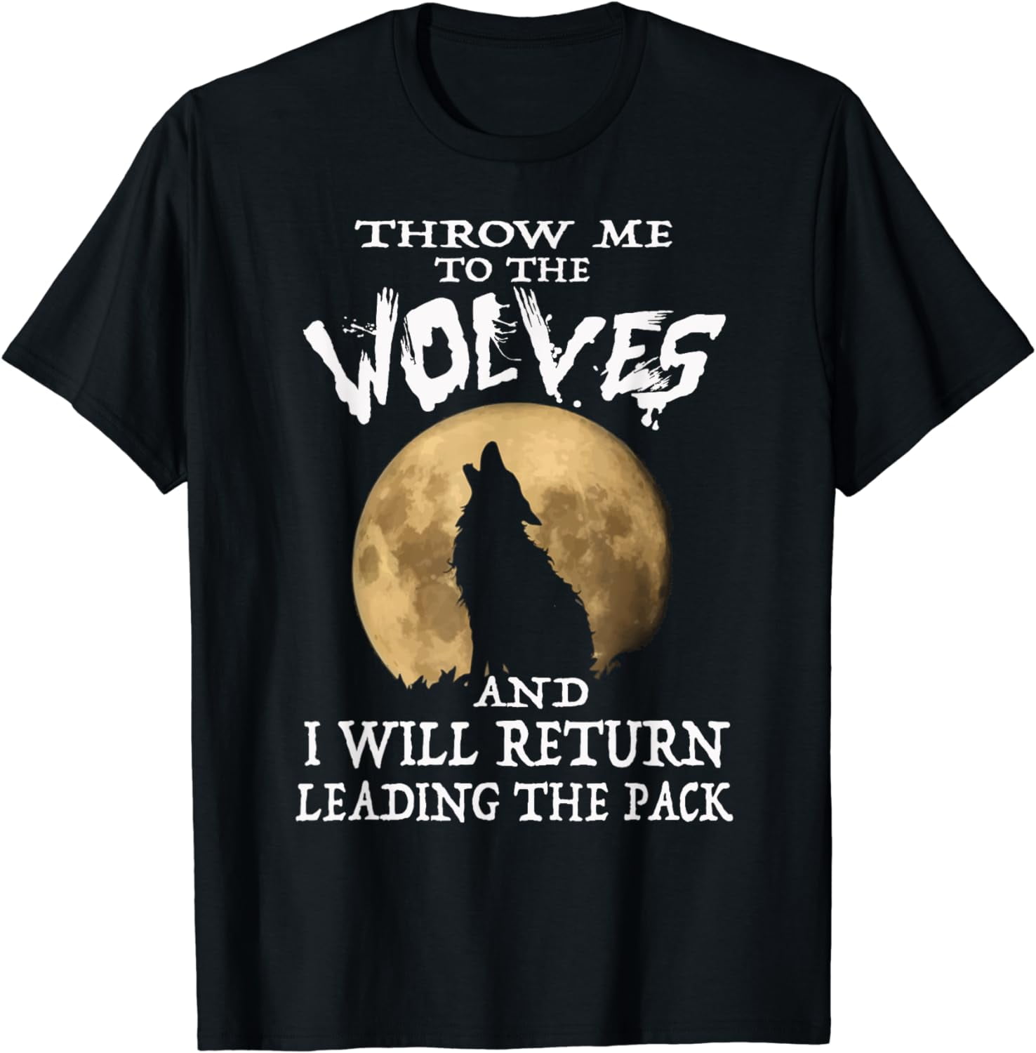 Motivational T-Shirts Throw me to the wolves - Walmart.com