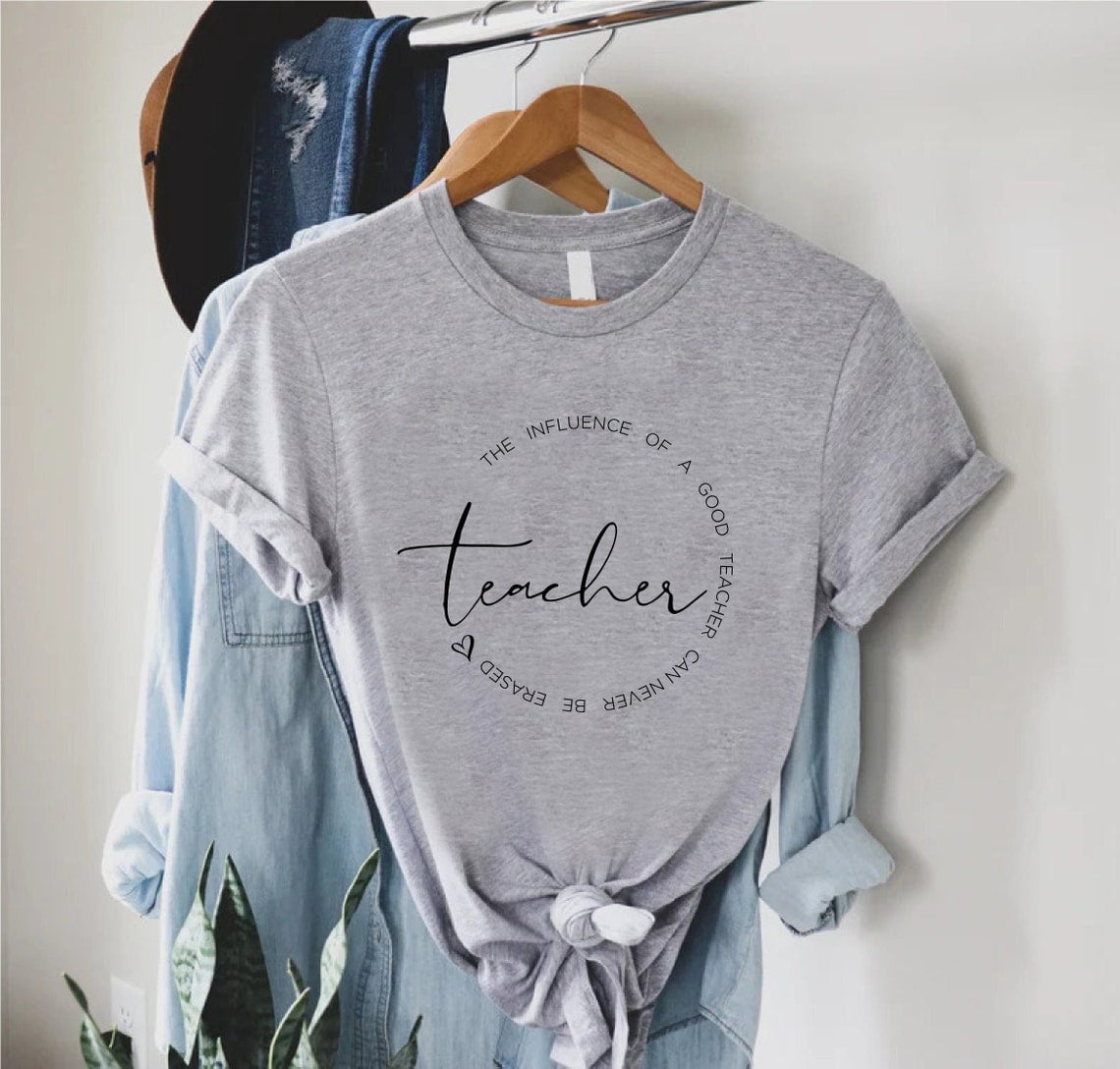 Motivational Teacher Shirt, Teacher Gift, The Influence Of A Good Teacher Can Never Be Erased ...