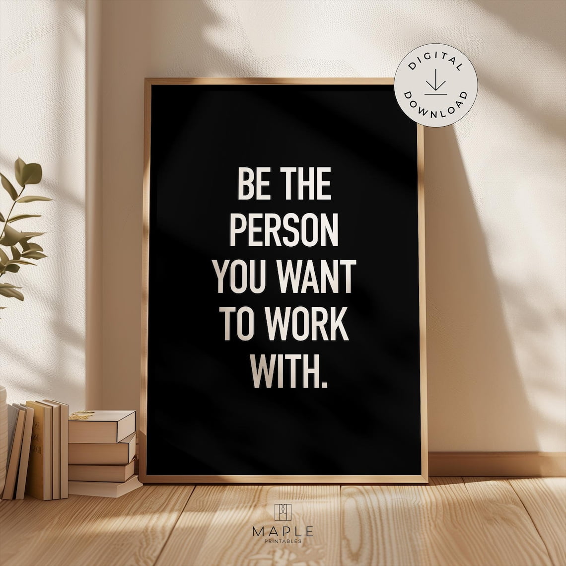 Motivational Wall Art, Be The Person You Want To Work With, Home Office ...