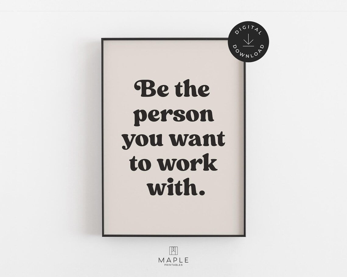 Motivational Wall Art, Be The Person You Want To Work With ...