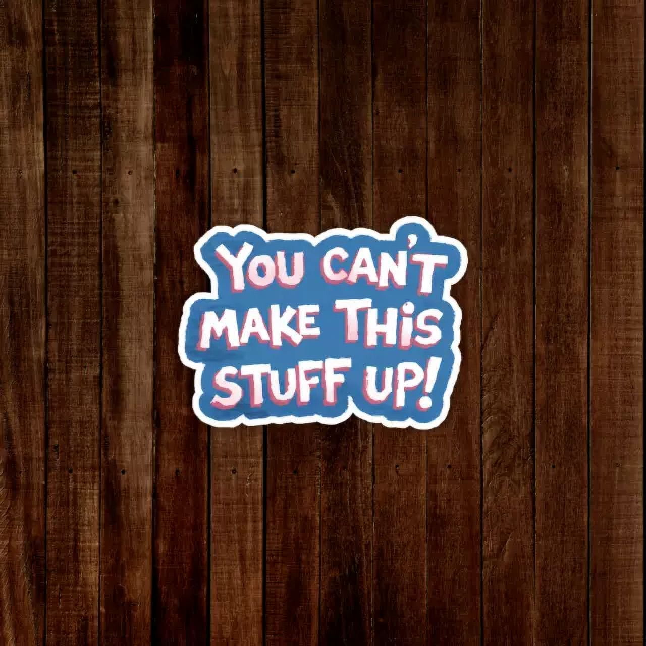 Motivational You Can'T Make This Stuff Up! Sticker - Quote Decalphone ...