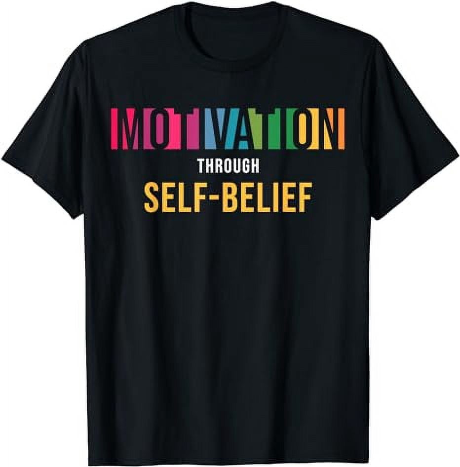 Motivational saying: Motivation through Self-belief T-Shirt - Walmart.com
