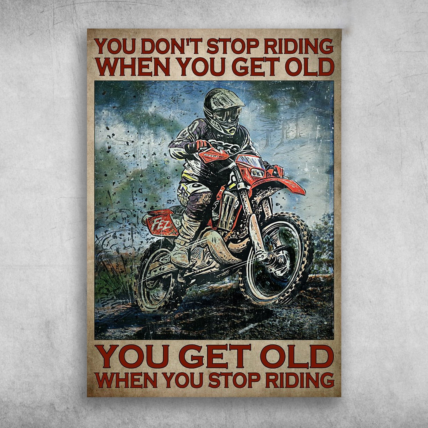 Motocross Man, Dirtbike - You Don't Stop Riding When You Get Old, You ...