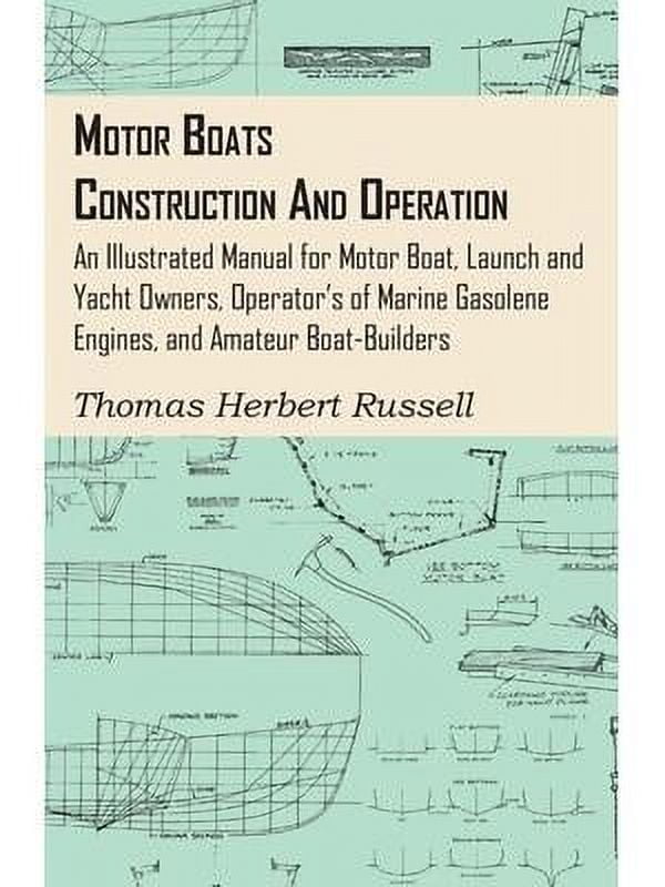 Motor Boats - Construction and Operation - An Illustrated Manual for ...