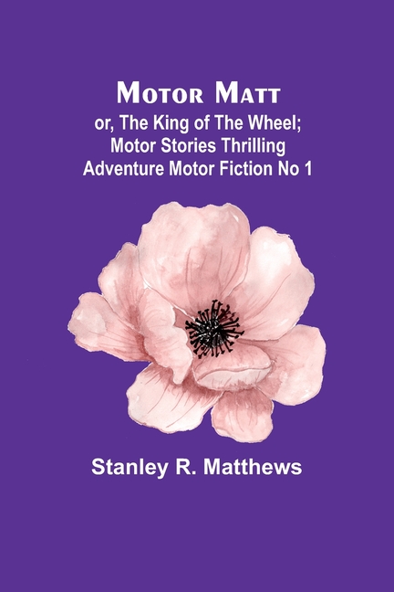 Motor Matt; or, The King of the Wheel; Motor Stories Thrilling ...