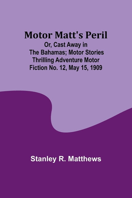 Motor Matt's Peril; Or, Cast Away in the Bahamas; Motor Stories ...
