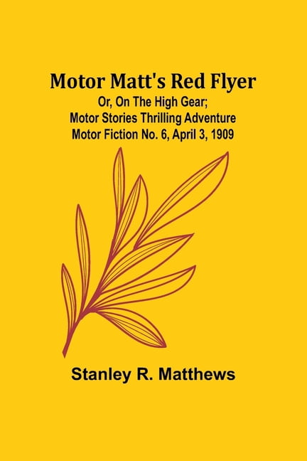 Motor Matt's Red Flyer; Or, On the High Gear; Motor Stories Thrilling ...