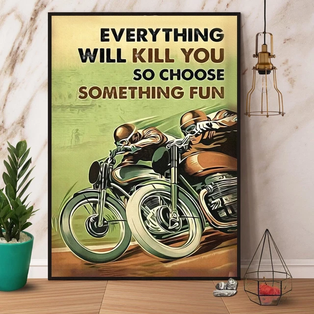 Motor Racing Everything Will Kill You So Choose Something Fun Vertical ...