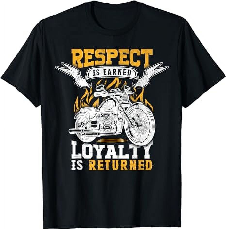 Motorcycle Biker Respect Is Earned Loyalty Is Returned T-Shirt ...