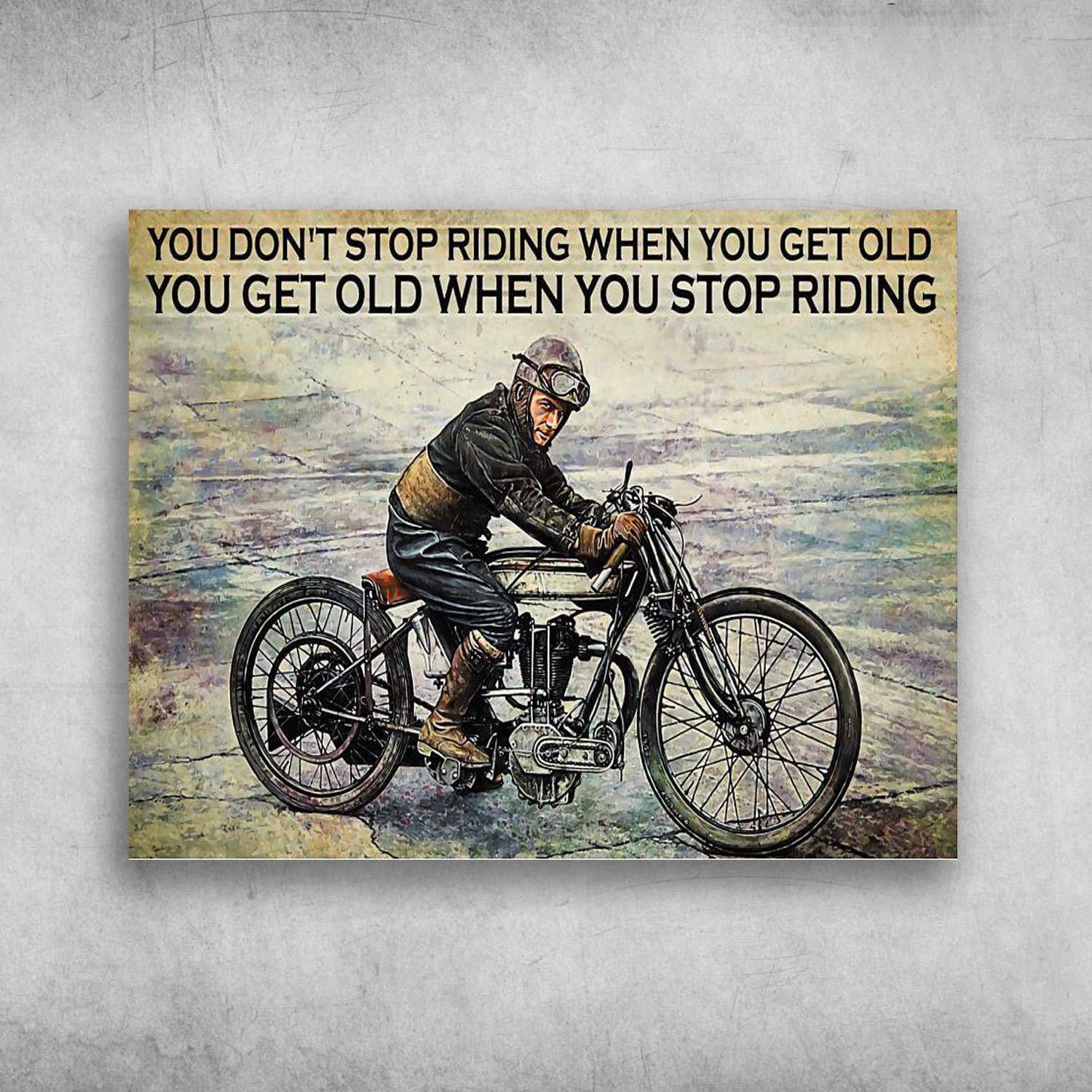 Motorcycle Man, Old Biker, You Don't Stop Riding When You Get Old, You ...