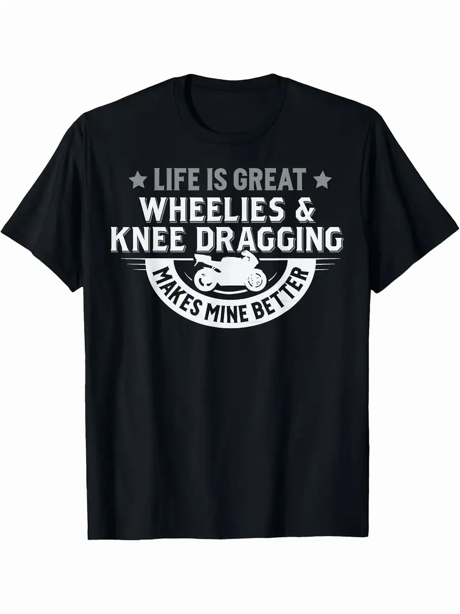 Motorcycle Racing T-Shirt - "Life is Great Wheeelies & Knee Dragging ...