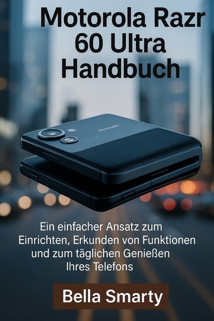 Motorola Razr 60 Ultra Handbuch: Ein einfacher Ansatz zum Einrichten ...