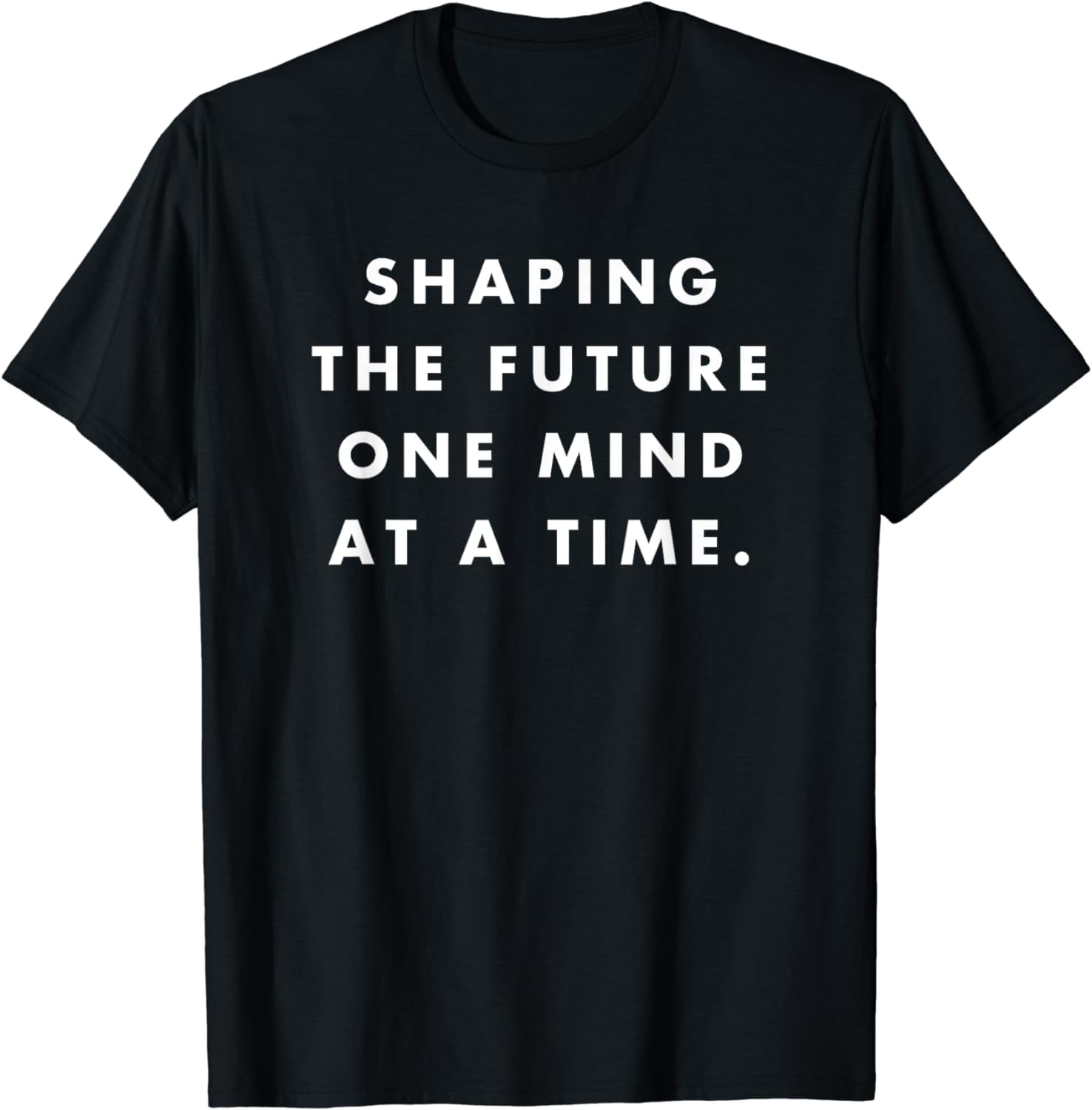 Motto for Educators and Teachers Motivation Saying T-Shirt - Walmart.com