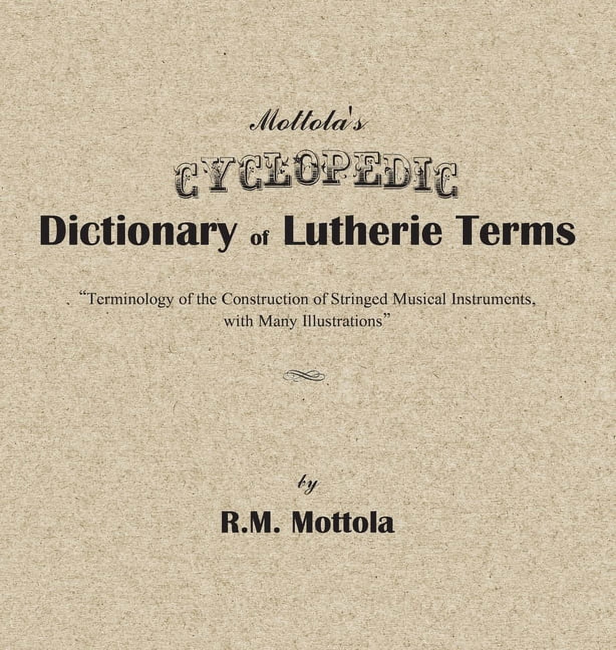 Mottola's Cyclopedic Dictionary of Lutherie Terms: Terminology of the ...