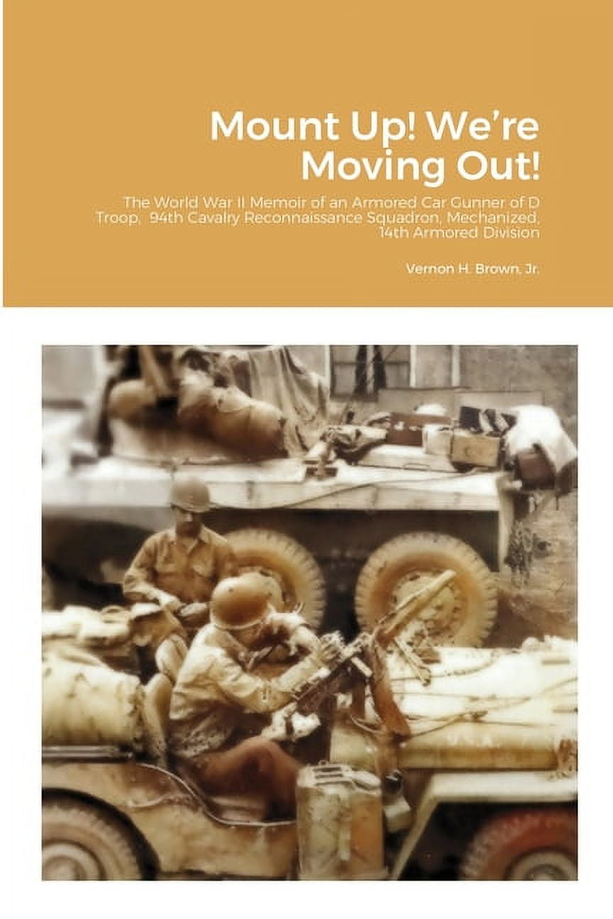 Mount Up! We're Moving Out!: The World War II Memoir of an Armored Car ...