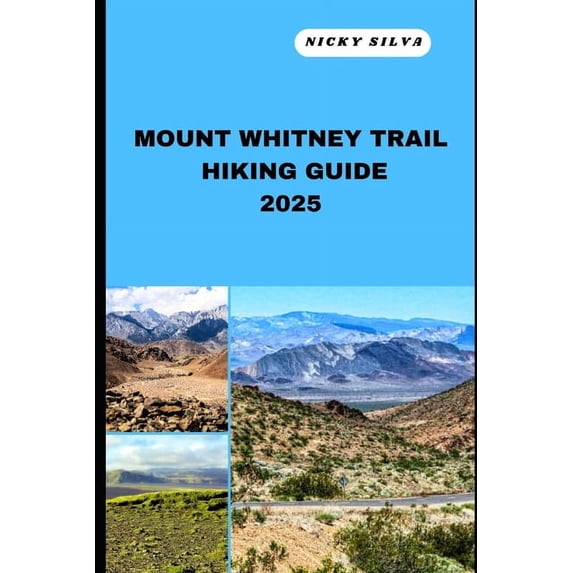 Mount Whitney Trail Hiking Guide 2025: A Hiker's Paradise: Mount ...