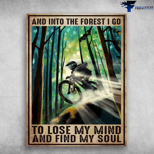 Mountain Biking, Biker Poster And Into The Forest, I Go To Lose My Mind ...