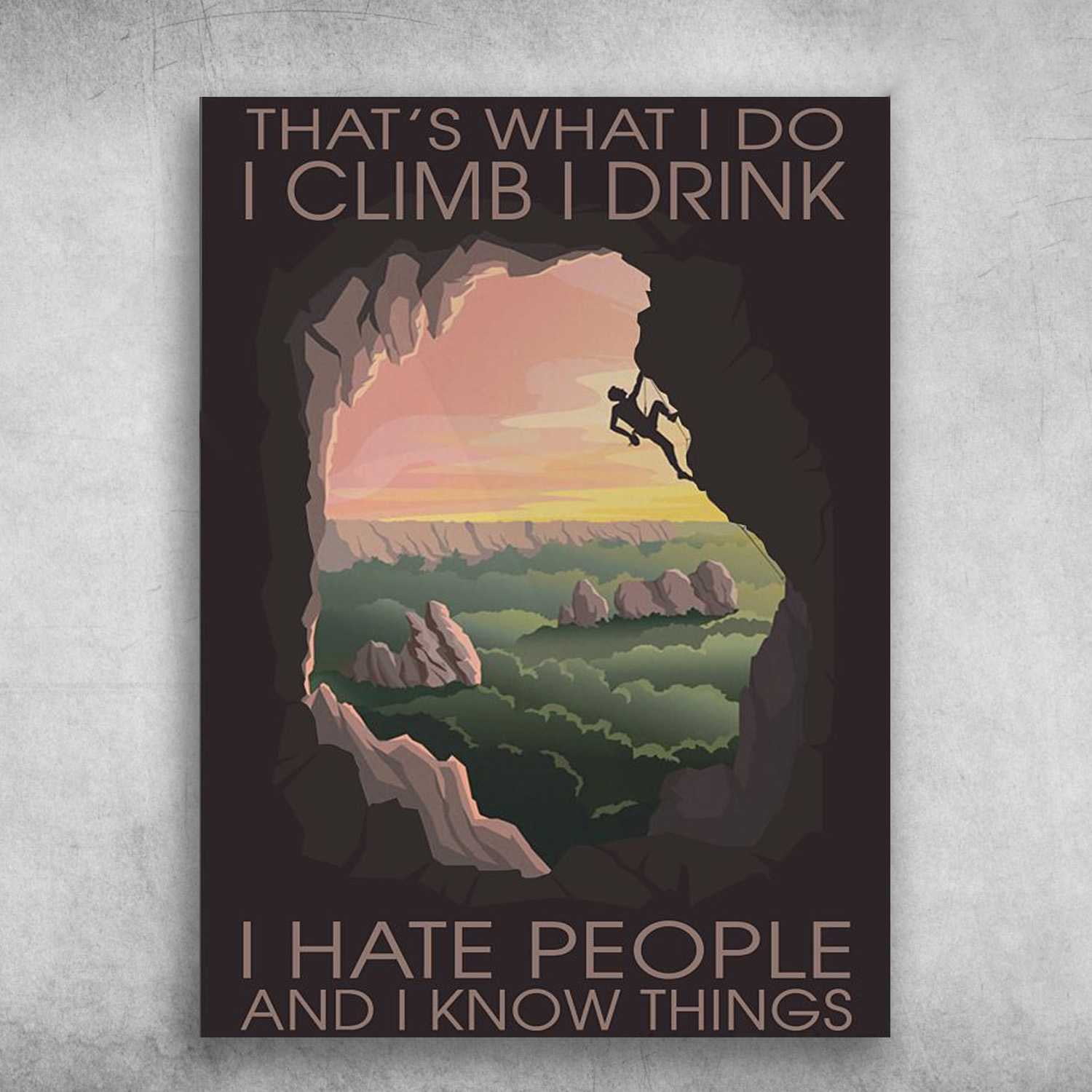 Mountain Climbing, Climbing Poster, That's What I Do, I Climb, I Drink ...