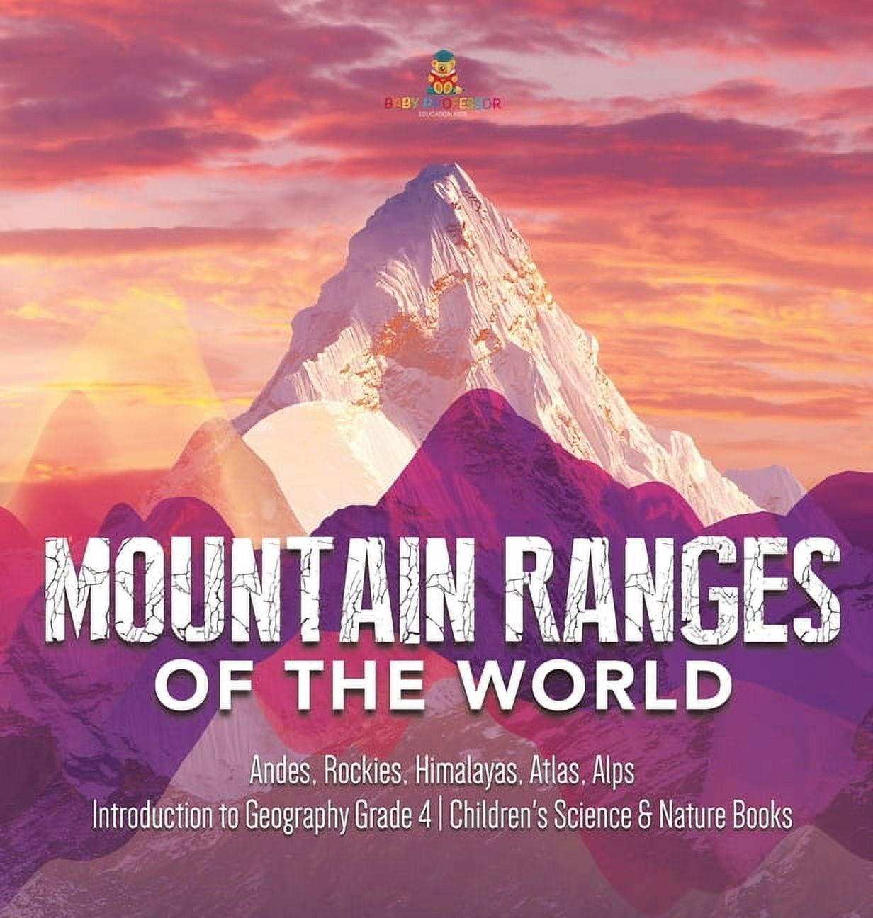 Mountain Ranges of the World: Andes, Rockies, Himalayas, Atlas, Alps ...