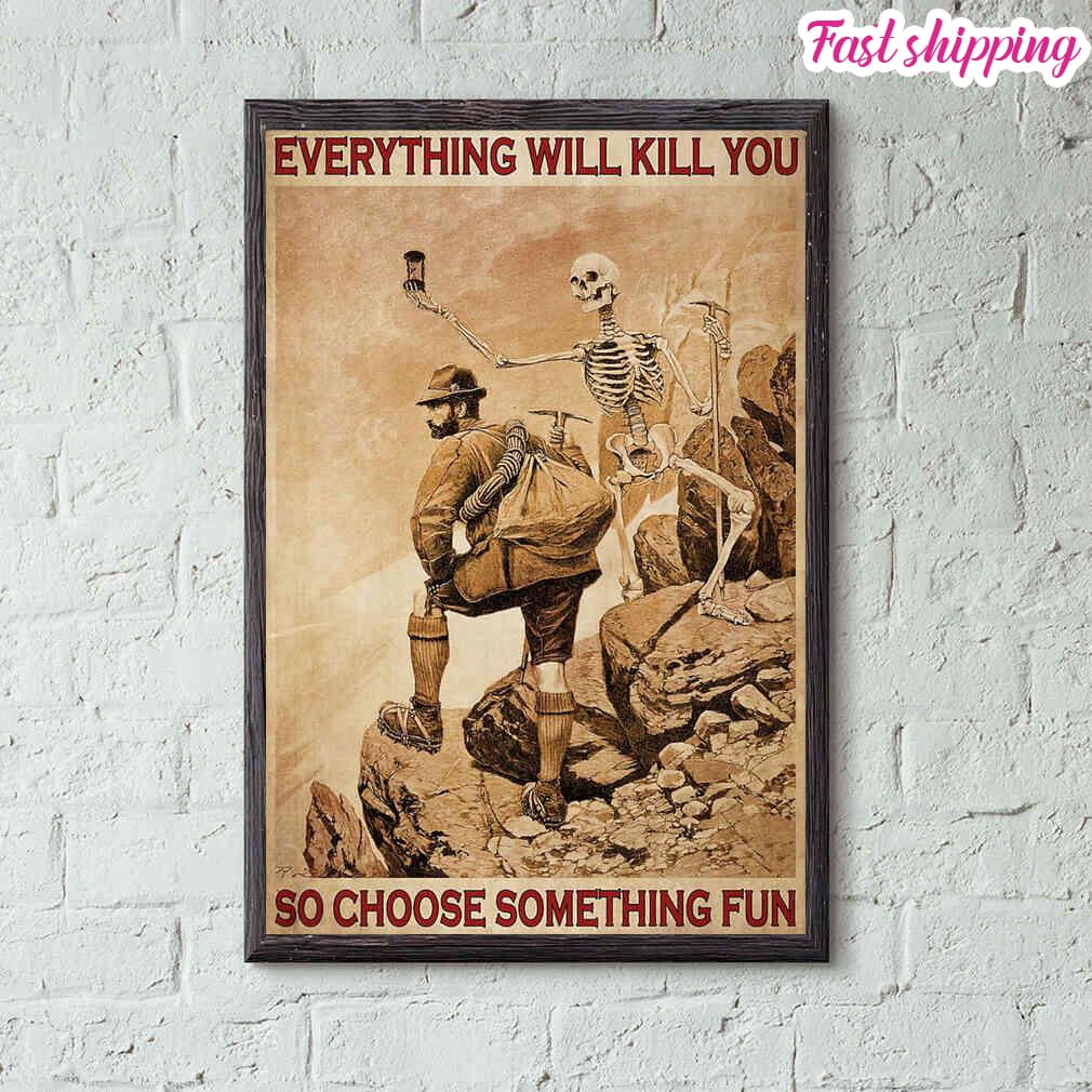 Mountaineering Skeleton Everything Will Kill Yoiu Choose Something Fun ...