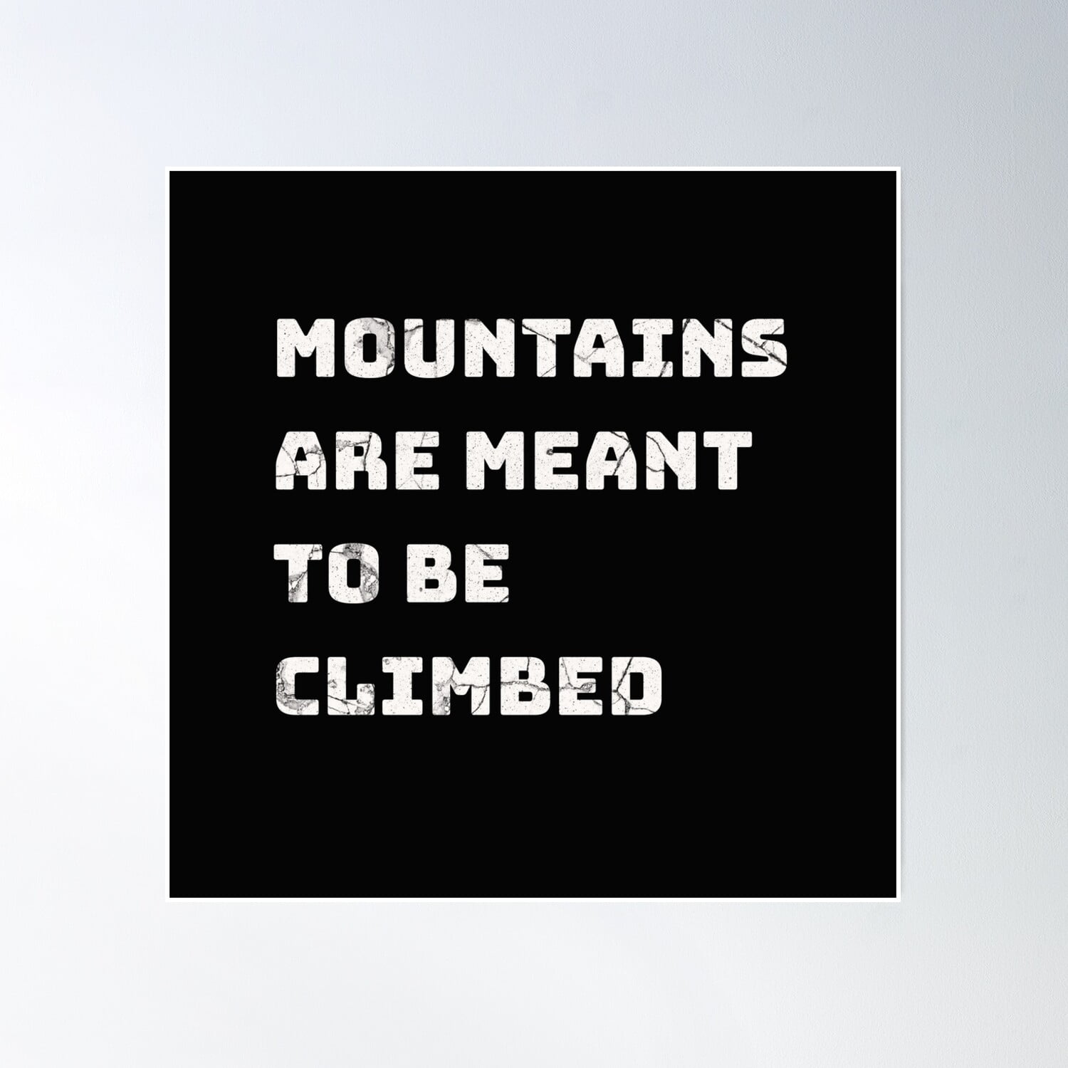 Mountains Are Meant To Be Claimbed Poster Wall Art, Modern Wall Decor ...