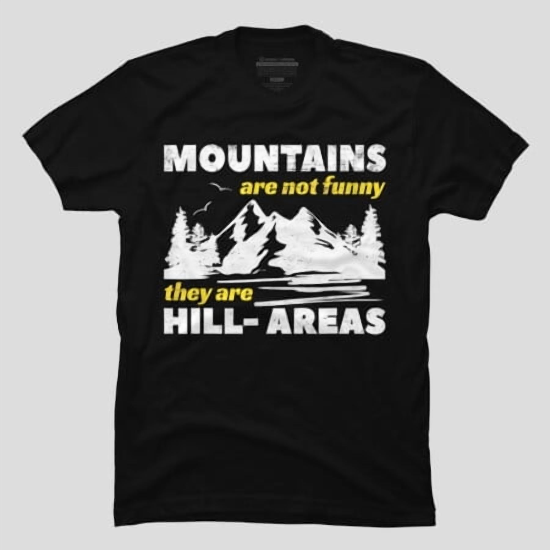 Mountains Are Not Funny They Are Hill-Areas Pun - Viral Tee, H29419 T ...