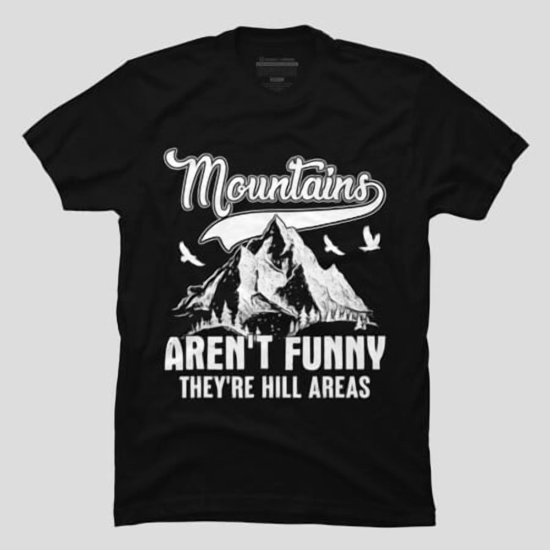 Mountains Aren't Funny They're Hill-Areas Camp Hiking, H29420 Unisex T ...
