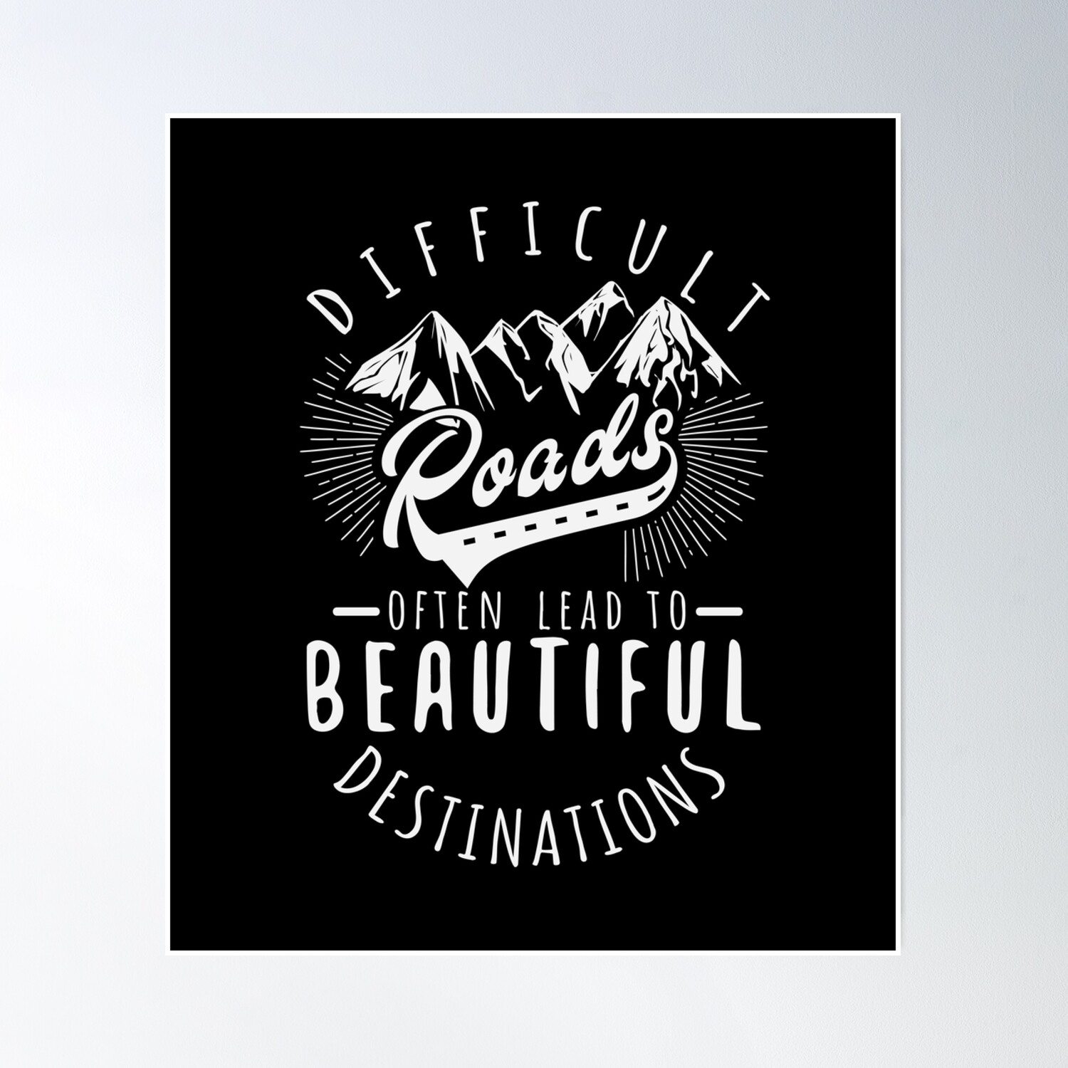 Mountains Difficult Roads Lead To Beautiful Destinations Gift Tee ...