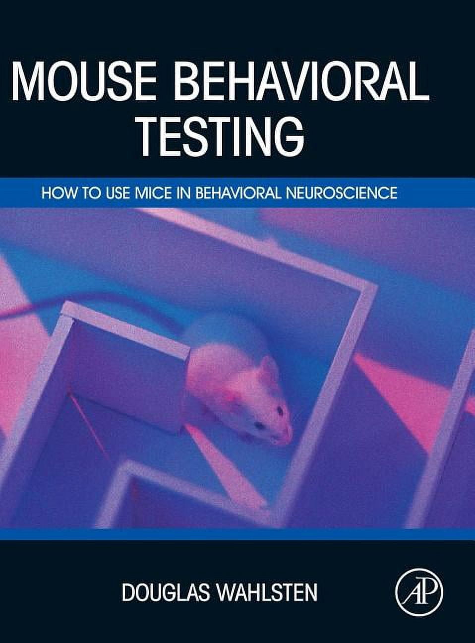 Mouse Behavioral Testing: How to Use Mice in Behavioral Neuroscience ...