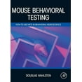 Mouse Behavioral Testing: How to Use Mice in Behavioral Neuroscience ...
